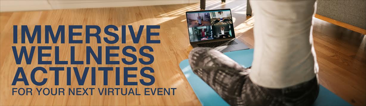 Immersive Wellness Activities For Your Next Virtual Event