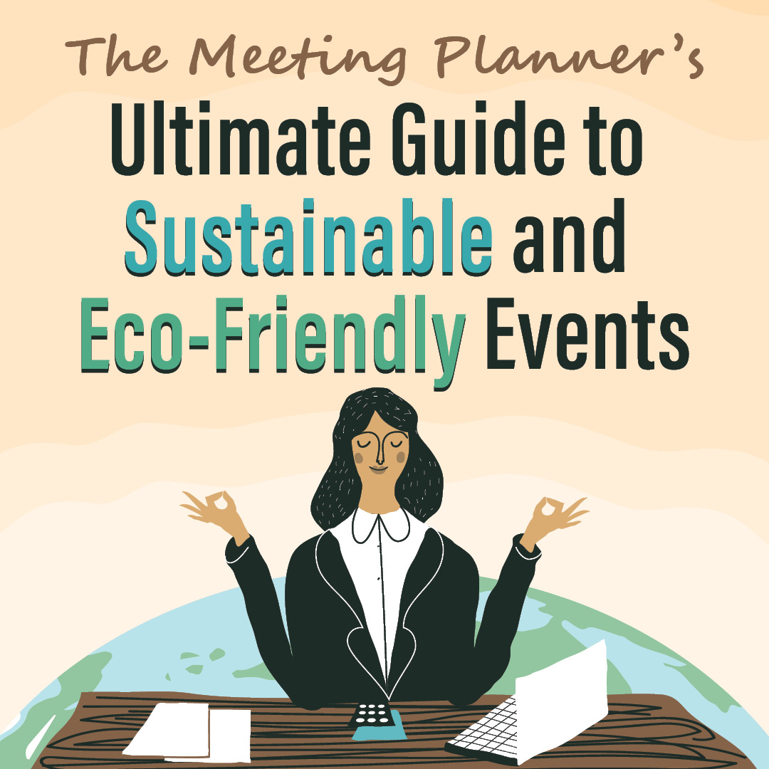 The Meeting Planner’s Ultimate Guide to Sustainable and Eco-Friendly Events